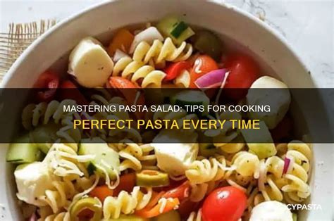 Mastering Pasta Salad Tips For Cooking Perfect Pasta Every Time Cypasta