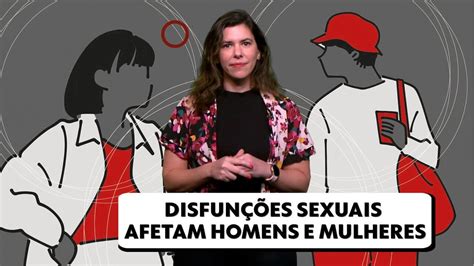 Problema de ereção falta de desejo e dor no sexo disfunções sexuais afetam homens e mulheres