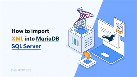 How To Import XML Into MariaDB SQL Server NeuronVM