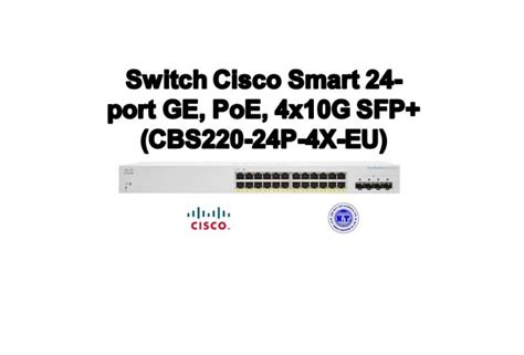 Cisco Smart 24 Port Ge Poe 4x10g Sfp Cbs220 24p 4x Eu