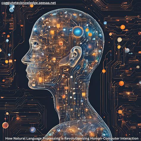 How Natural Language Processing Is Revolutionizing Human Computer Interaction Computer Knowledge