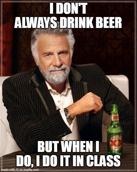 The Most Interesting Man In The World Meme Imgflip