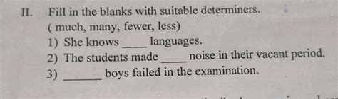 II Fill In The Blanks With Suitable Determiners Much Many Fewer Le
