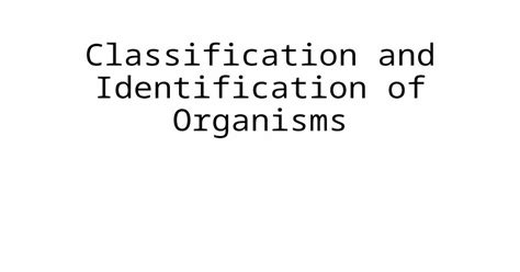 Pptx Classification And Identification Of Organisms Classification