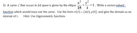 Solved 3 A Curve C That Occurs In 2d Space Is Given By Chegg Com