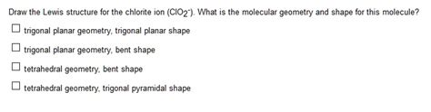 Solved Draw The Lewis Structure For The Chlorite Ion Cio2 What Is