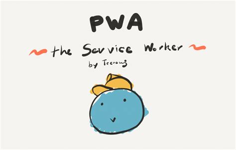 Pwa 2 รู้จักกับ Service Worker เข้าใจง่าย 1 ใน 3 กลไกสำคัญของ Progressive Web App Nextflow
