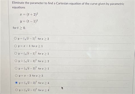 Solved Eliminate The Parameter To Find A Cartesian Equation Chegg Com