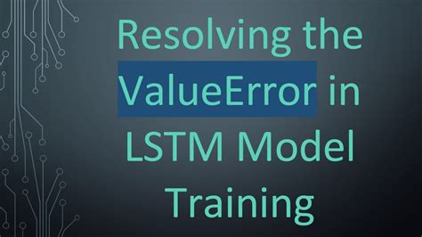Resolving The Valueerror In Lstm Model Training Youtube