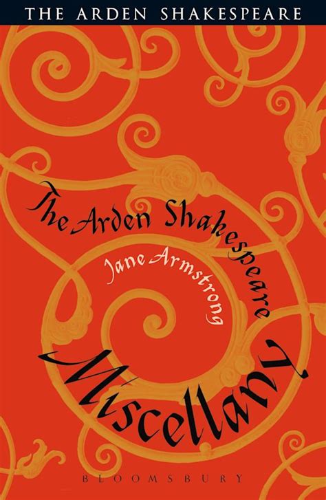 The Arden Shakespeare Miscellany Jane Armstrong The Arden Shakespeare