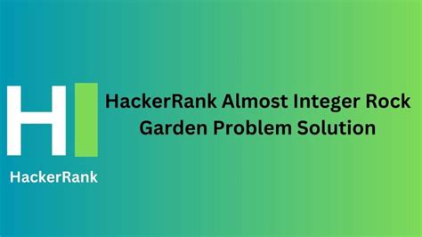 Hackerrank Almost Integer Rock Garden Solution