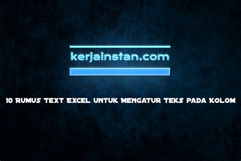10 Rumus Text Excel Untuk Mengatur Teks Pada Kolom Kerjainstan