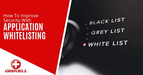 How To Improve Security With Application Whitelisting Geek911
