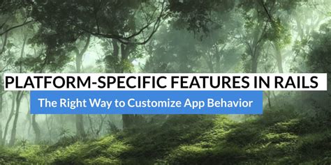 Managing Platform Specific Features In Rails The Right Way To Customize App Behavior DEV