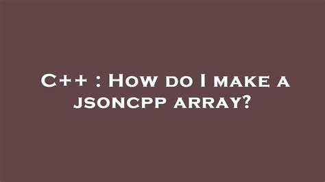 C How Do I Make A Jsoncpp Array Youtube