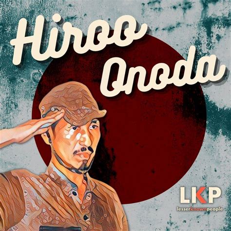 Hiroo Onoda The Lesser Known People Podcast Listen Notes