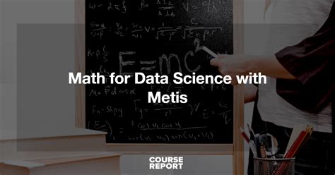 Math For Data Science With Metis Course Report