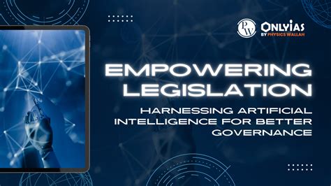 Empowering Legislation Harnessing Artificial Intelligence For Better Governance Pwonlyias