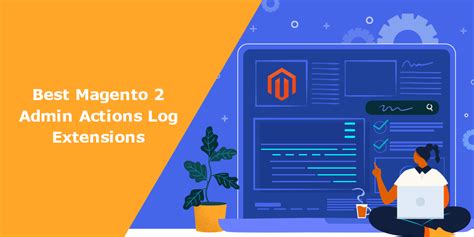 Magento 2 Admin Actions Log Extensions Of 2025 Updated