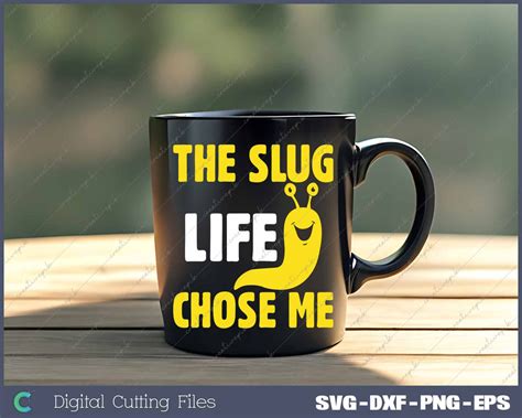 The Slug Life Chose Me Funny Banana Slug Svg Png Cutting Files