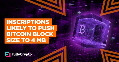 Inscriptions Likely To Push Bitcoin Block Size To 4 Mb