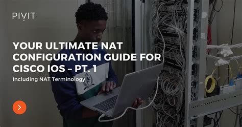 Your Ultimate Nat Configuration Guide For Cisco Ios Pt 1