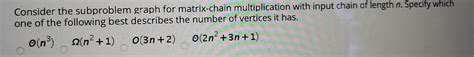 solved consider the subproblem graph for matrix chain