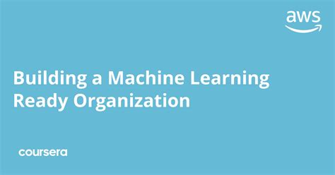 Building A Machine Learning Ready Organization Coursera