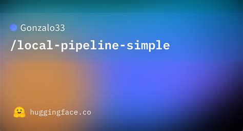 gonzalo33 local pipeline simple · hugging face