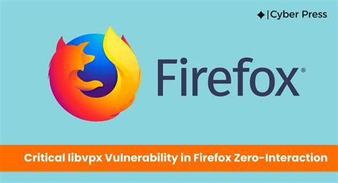 Critical Libvpx Vulnerability In Firefox Zero Interaction Allows Arbitrary Code Execution