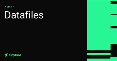 Datafiles · Tinybird Docs