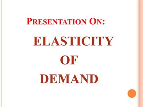 ELASTICITY OF DEMAND PPTX