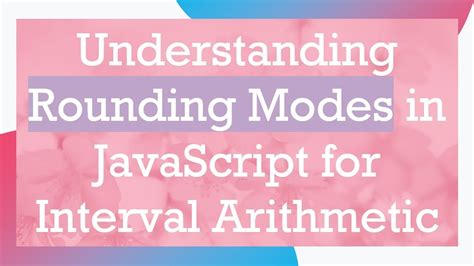 Understanding Rounding Modes In Javascript For Interval Arithmetic