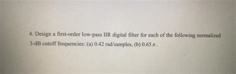 Solved 4 Design A First Order Low Pass Iir Digital Filter