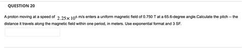 Solved A Proton Moving At A Speed Of 2 25×106 M S Enters A