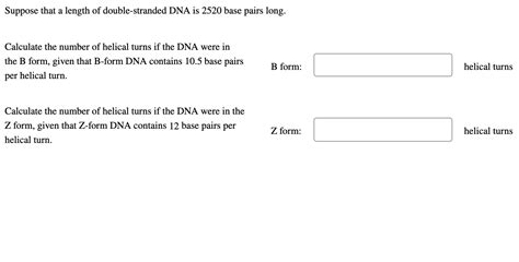 Solved Suppose That A Length Of Double Stranded Dna Is 2520