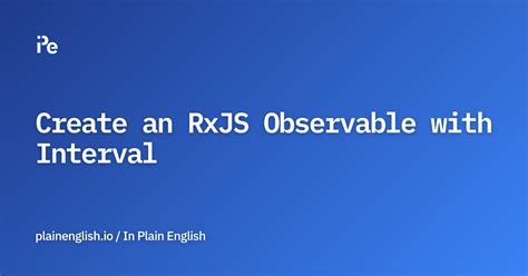 Create An Rxjs Observable With Interval