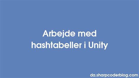 arbejde med hashtabeller i unity sharp coder blog