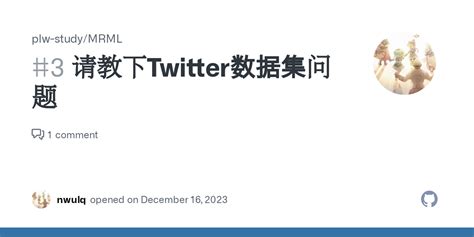 请教下Twitter数据集问题 Issue plw study MRML GitHub