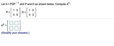 Solved Let A PDP And P And D As Shown Below Compute A Chegg Com