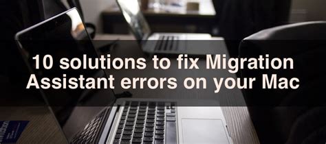 Solutions To Fix Migration Assistant Errors On Your Mac