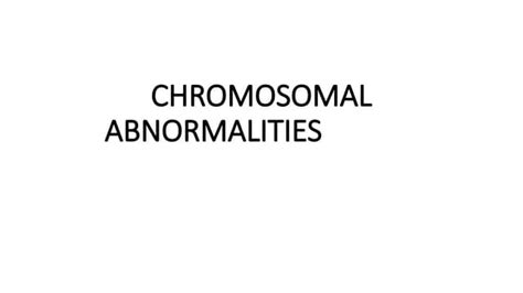 Chromosomal Abnormalities Or Abnormality 1pptx