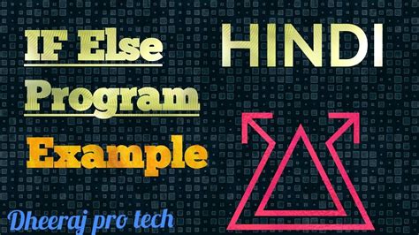 Hindi If Else Example Program C Tutorials In Hindi Dheeraj Pro Tech Ifelse Youtube