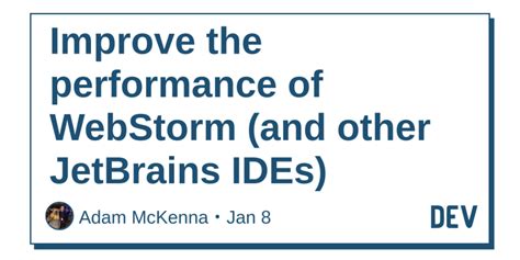 Improve The Performance Of WebStorm And Other JetBrains IDEs Performance Improve Reading