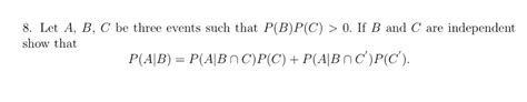 Solved Let A B C Be Three Events Such That P B P C If Chegg