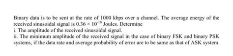 Solved Binary Data Is To Be Sent At The Rate Of Kbps Chegg