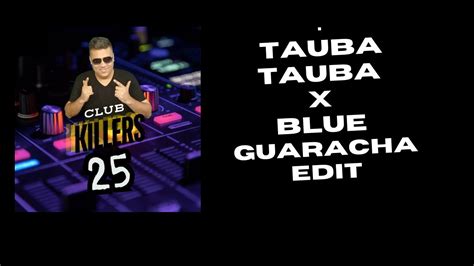 Tauba Tauba X Blue Guaracha Edit Club Killers 25 Dj Sasha Youtube