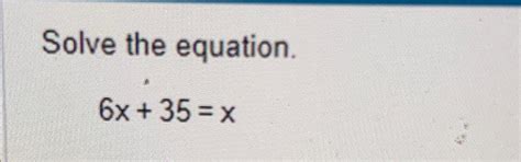 Solved Solve The Equation 6x 35 X