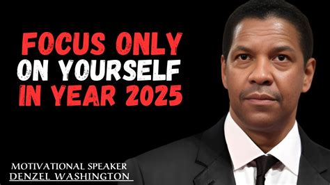 FOCUS ONLY ON YOURSELF IN 2025 | DENZEL WASHINGTON POWERFUL ...