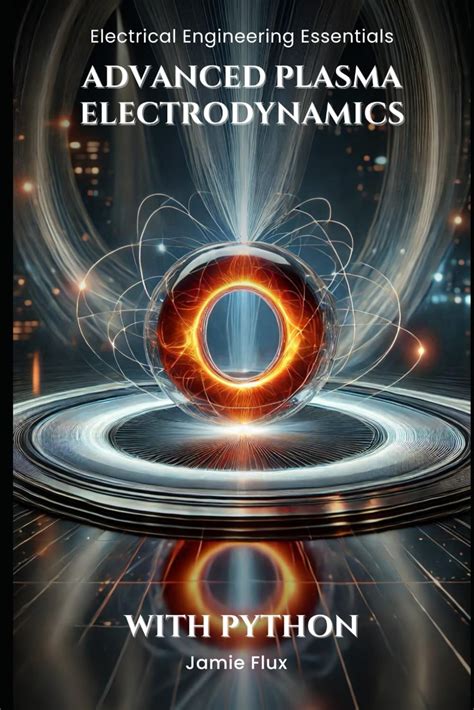 Advanced Plasma Electrodynamics With Python Electrical Engineering